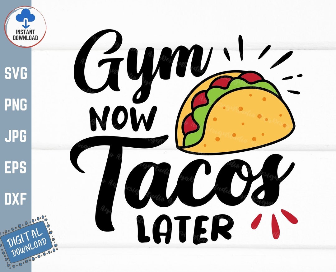 Gym Now Tacos Later Svg, Tacos Lover Svg, Funny Mexican Svg, Funny Lazy ...