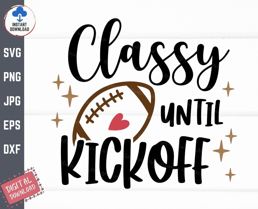 Classy Until Kickoff Svg, Football Design Svg, Football Season Shirt ...