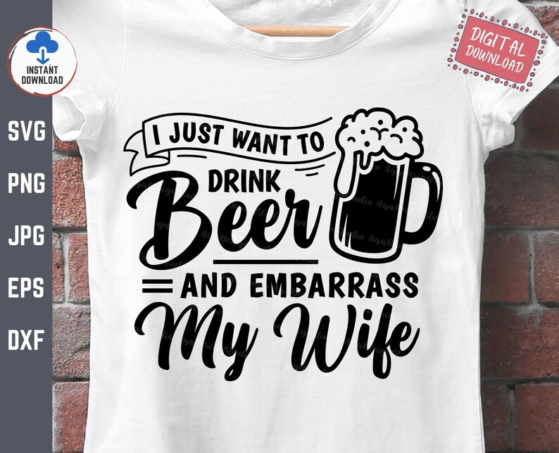 I Just Want to Drink Beer and Embarrass My Wife Svg, Funny Husband Wife ...