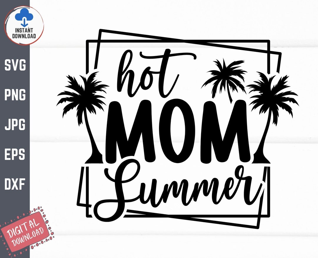 Hot Mom Summer Svg, Mama Svg, Summer Beach Lover Svg, Hot Mom Summer ...