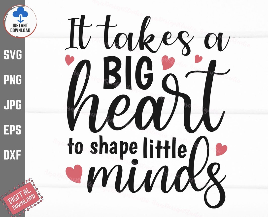 It Takes a Big Heart to Shape Little Minds SVG, It Takes a Big Heart ...