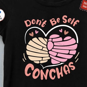 Don't Be Self Conchas Svg, Funny Mexican Sweet Bread Svg, Concha Pan ...