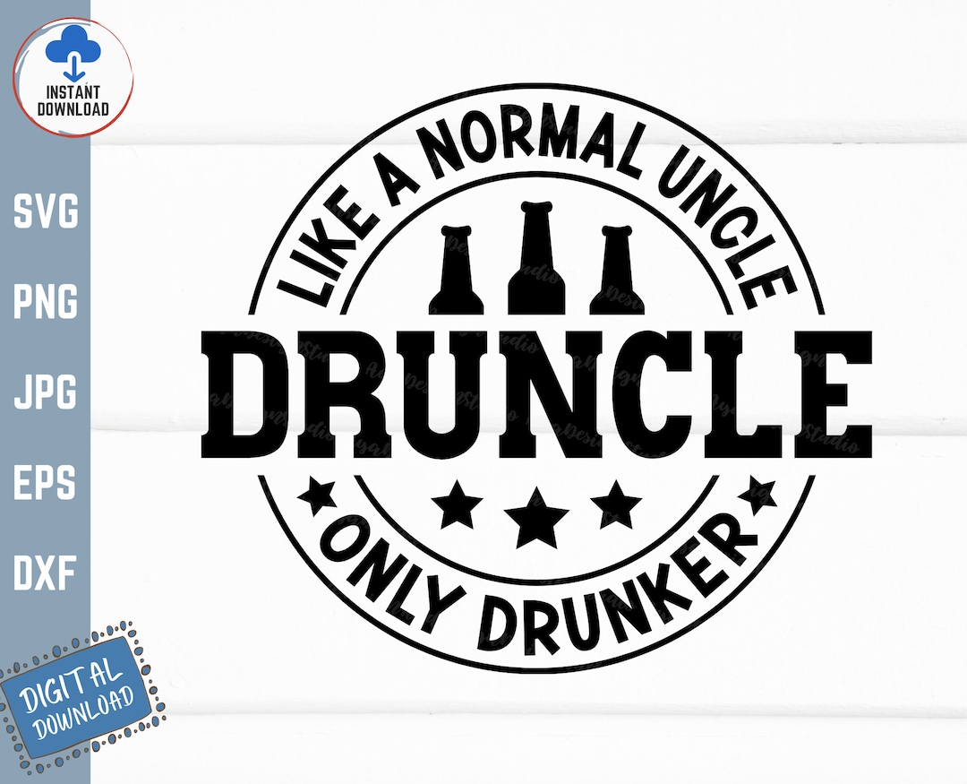 Druncle Like A Normal Uncle Only Drunker Svg, Funny Drinking Uncle Svg ...