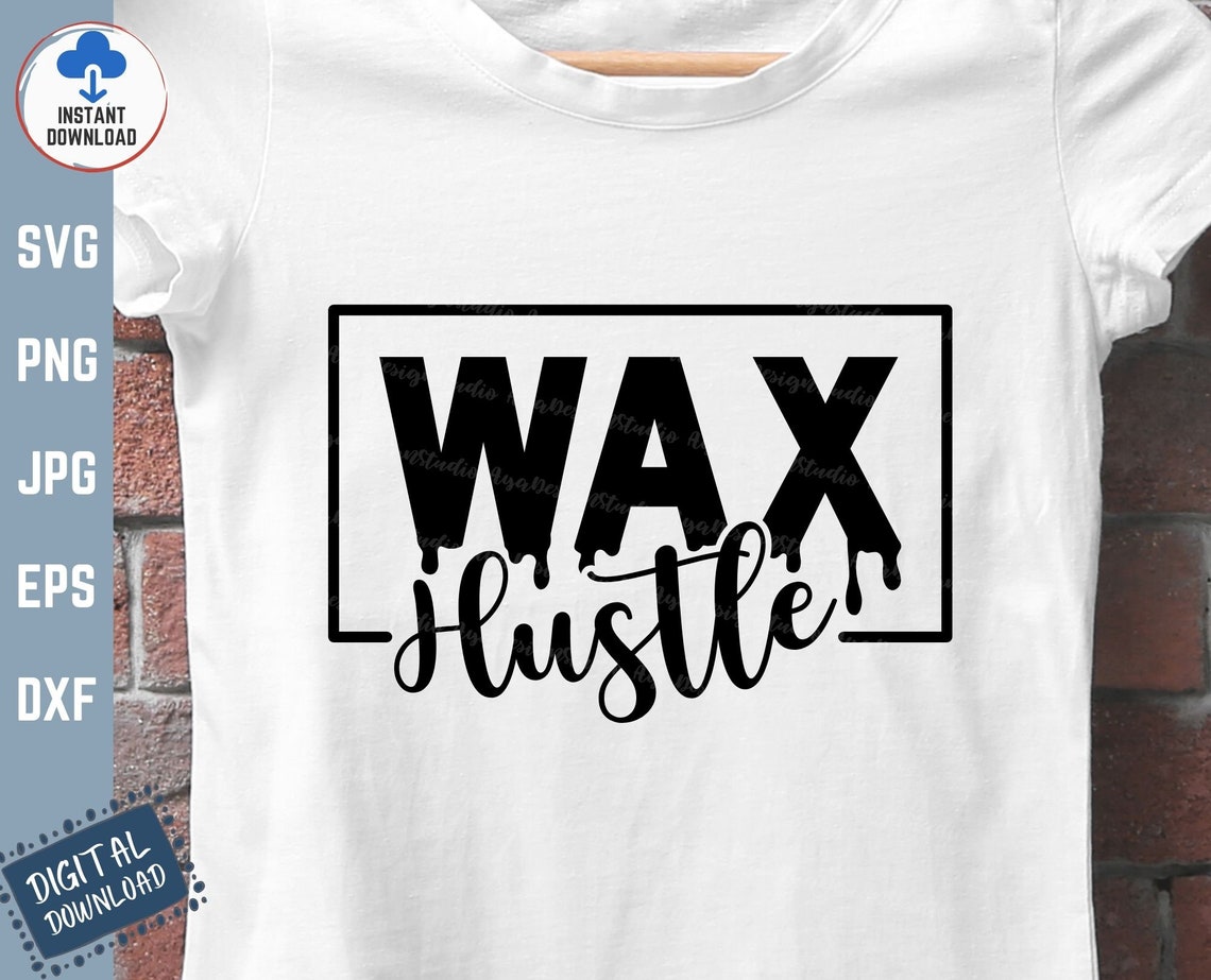 Wax Hustle Svg Wax Shirt Svg Esthetician Gift Svg - Etsy