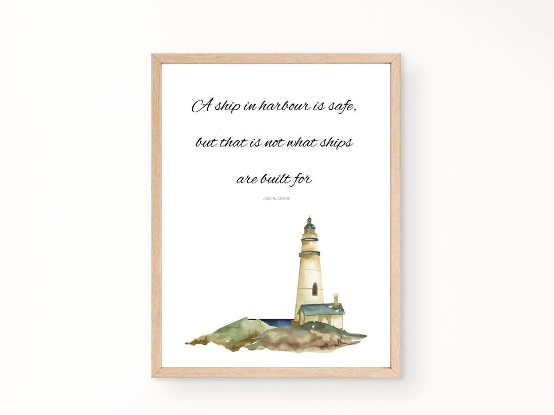 A Ship in Harbor is Safe but That is Not What Ships Are Built For, Ship ...