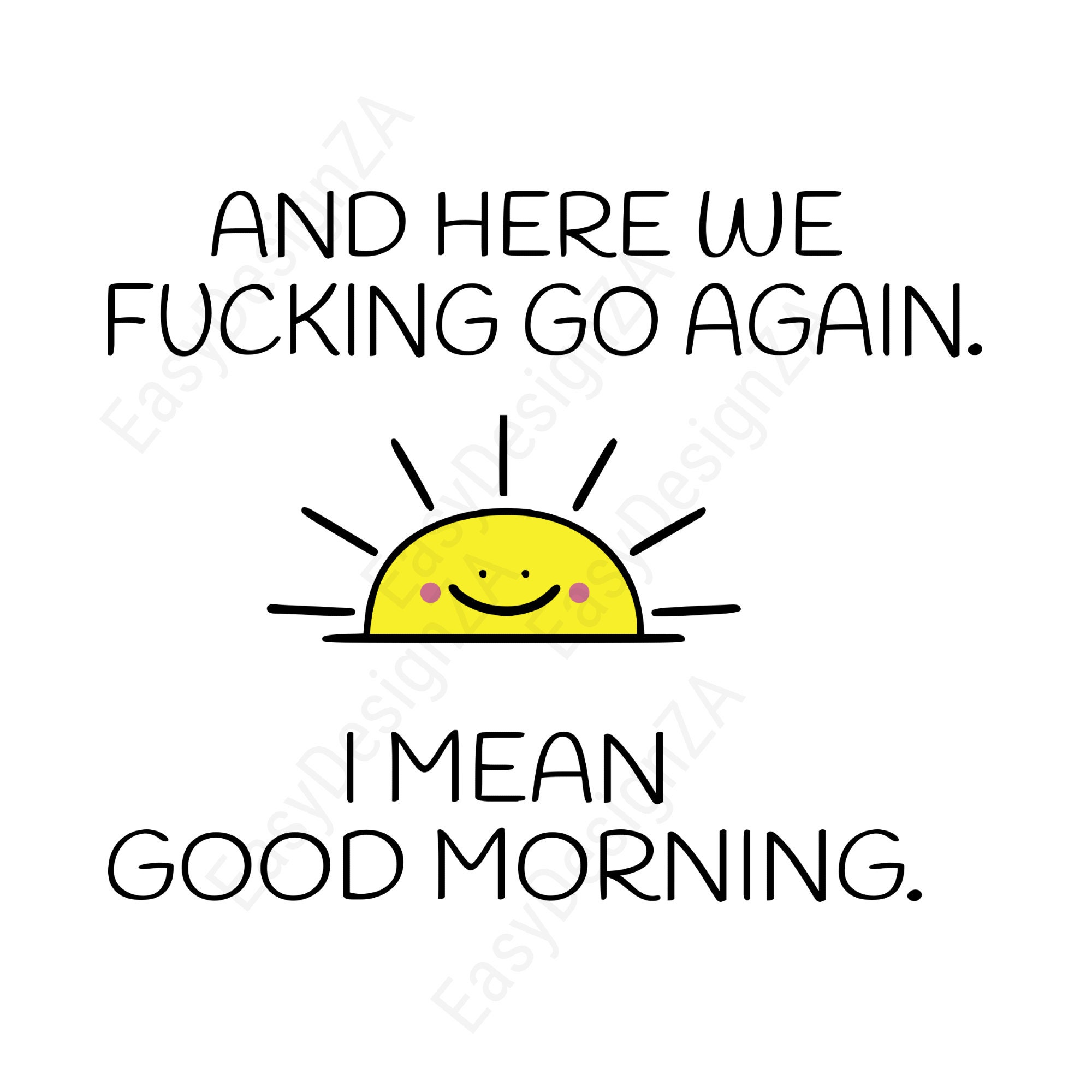And Here We Fcking Go Again, I Mean Good Morning PNG File, Digital ...