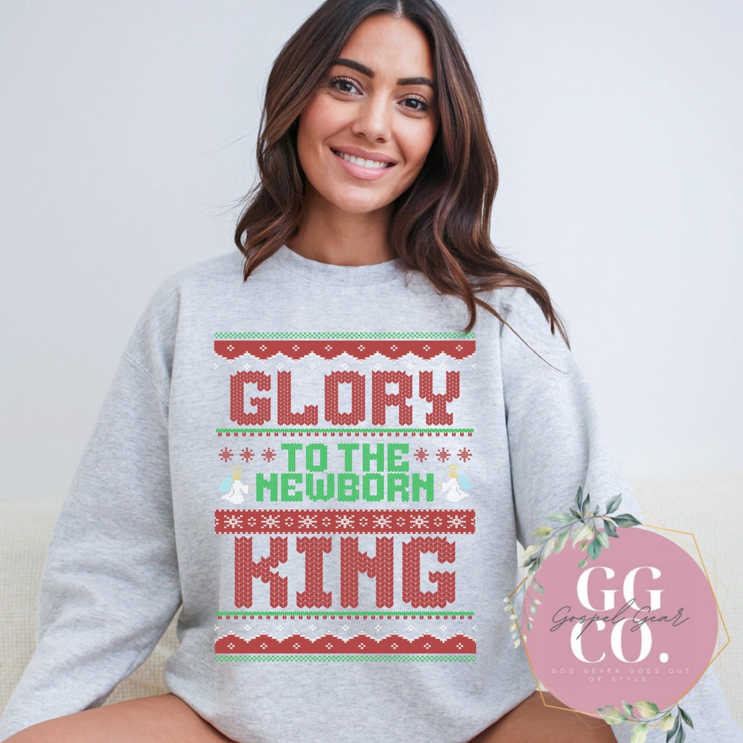 Christian Pullover Glory to the Newborn King Christian Shirt Jesus ...