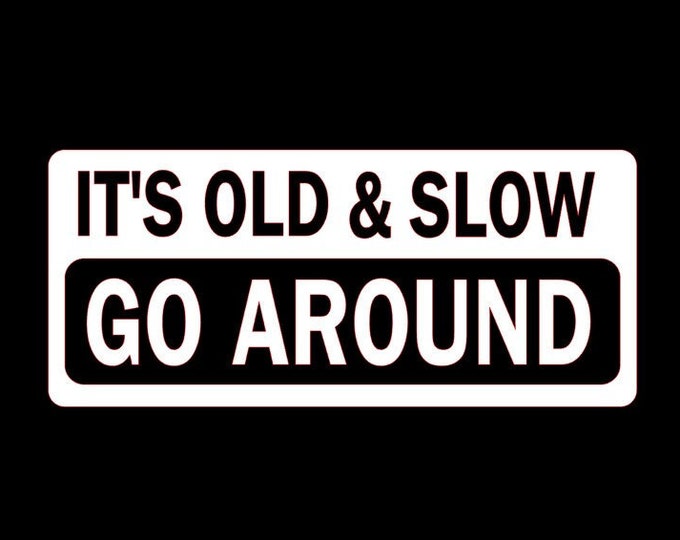 It's Old and Slow Go Around Decal. - Etsy