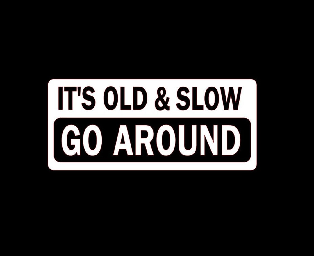 It's Old and Slow Go Around Decal. - Etsy