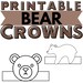 Printable Bear Crown Paper Craft | Brown Grizzly | Bear Hunt Activity ...