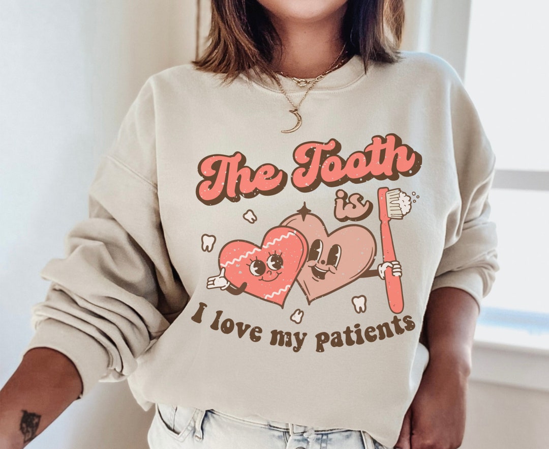 The Tooth is I Love My Patients Sweatshirt, Retro Valentine Pediatric ...