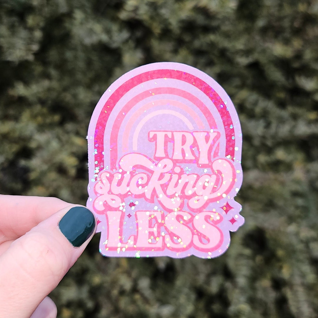 Glitter Try Sucking Less Sticker, Stickers, Funny Sticker, Sarcastic ...