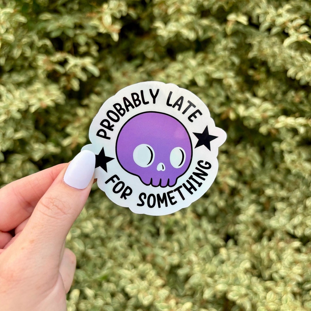 Holographic Probably Late for Something Sticker, Skull Sticker, Late ...