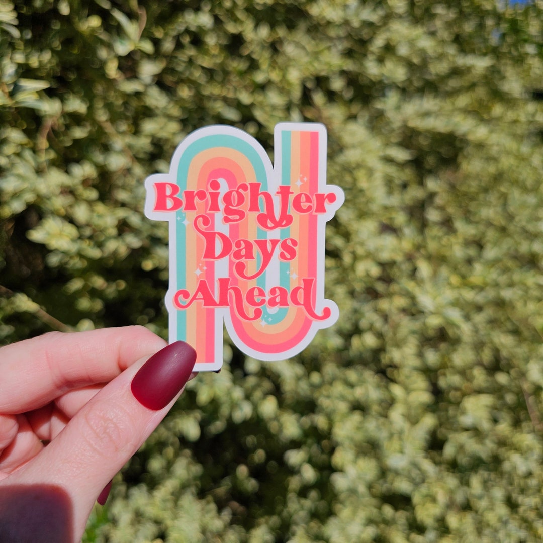Brighter Days Ahead Sticker, Positive Sticker, Mental Health Sticker ...