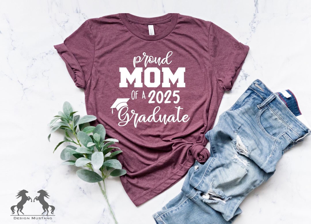Proud Mom of a 2025 Graduate Shirt, Mother's Day Gift, Graduation Squad Tee, Graduation Shirt ...