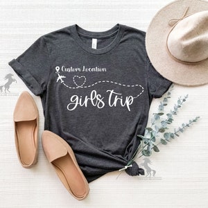 Custom Location Girls Trip Shirt, Personalized Girls Trip Shirt, Custom Destination Girls Trip ...