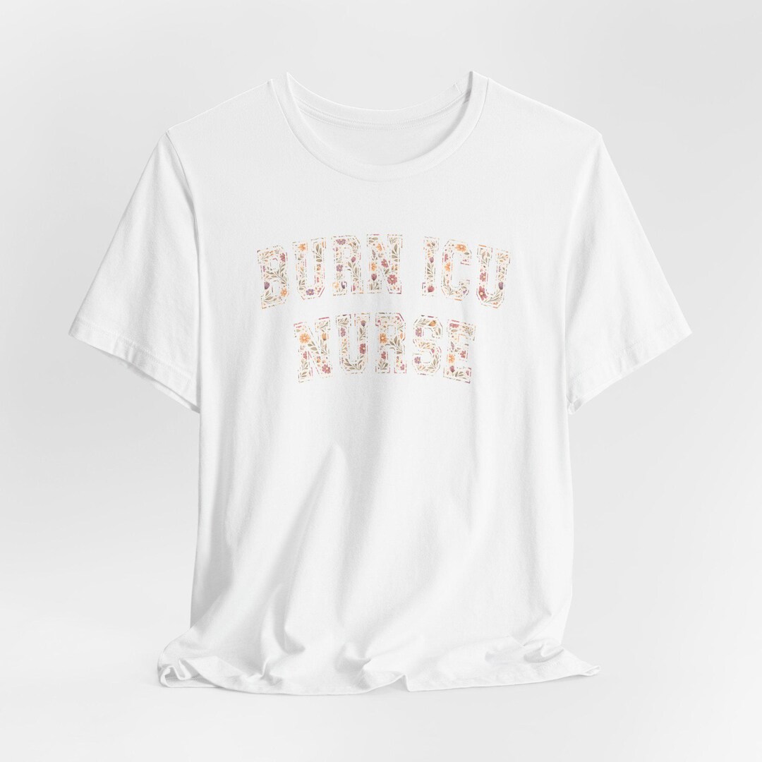 Burn ICU Nurse T Shirt, Floral Burn Care RN Tee, Critical Care Nurse ...