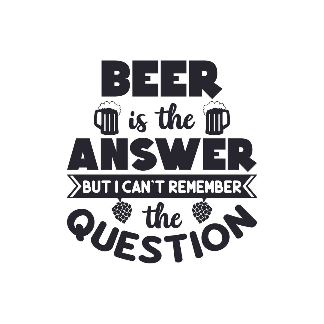 Beer Answers Questions Quote SVG: Funny Alcohol Clipart for Cricut ...