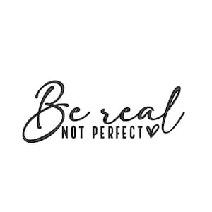 Be Real Not Perfect Embroidery Design, Trendy Embroidery Design 5 Sizes ...