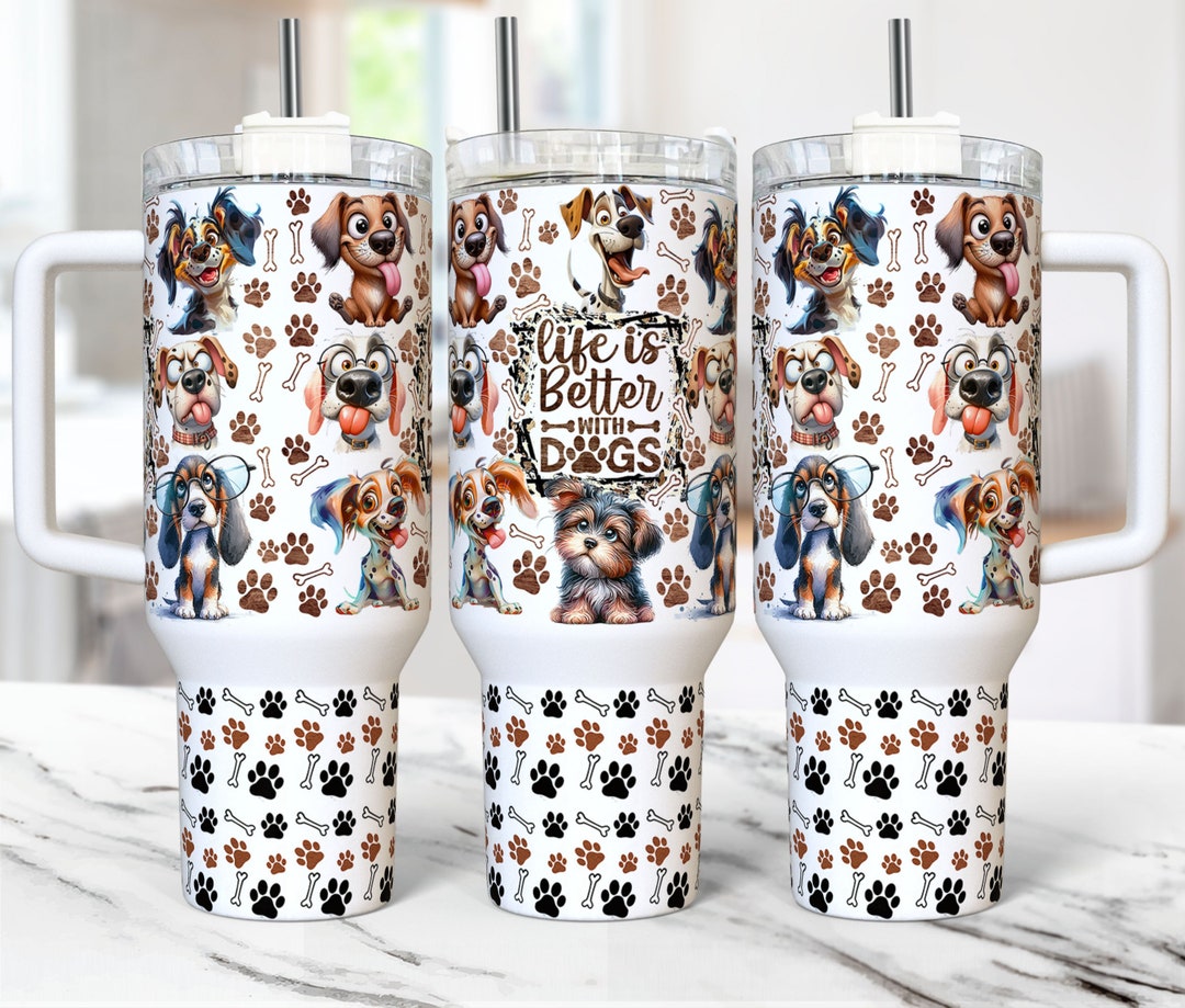 Funny Dog 40oz Tumbler Wrap Life is Better With Dogs 40oz Quencher ...
