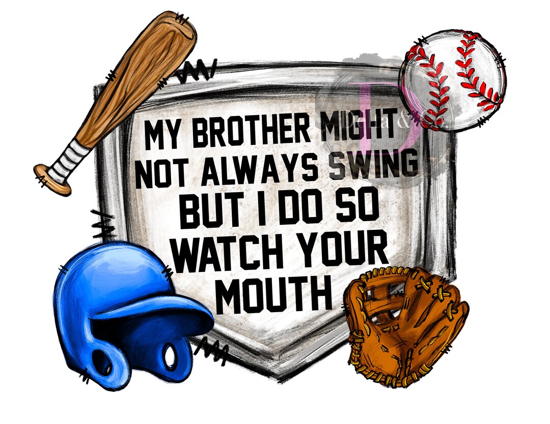 My Brother Might Not Always Swing but I Do so Watch Your Mouth Design ...
