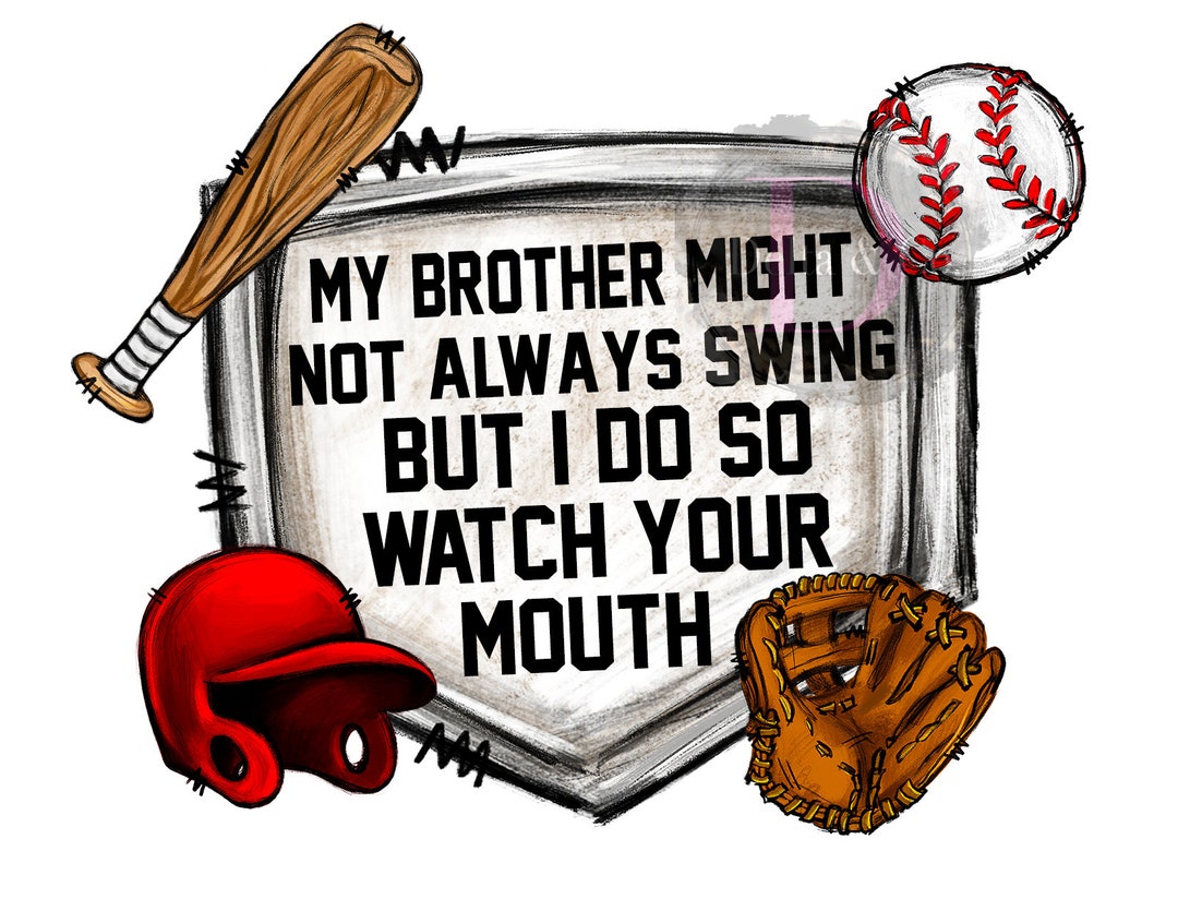 My Brother Might Not Always Swing But I Do So Watch Your Mouth Design 8594