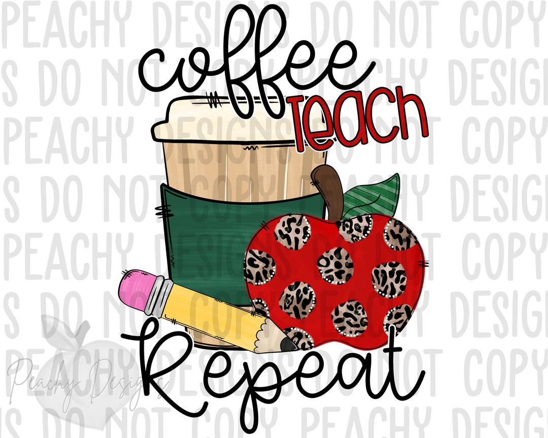 Coffee Teach Repeat PNG, Digital Download, Sublimation Designs ...