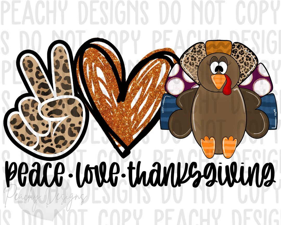 Peace Love Thanksgiving PNG, Turkey, Fall Digital Designs, Digital ...