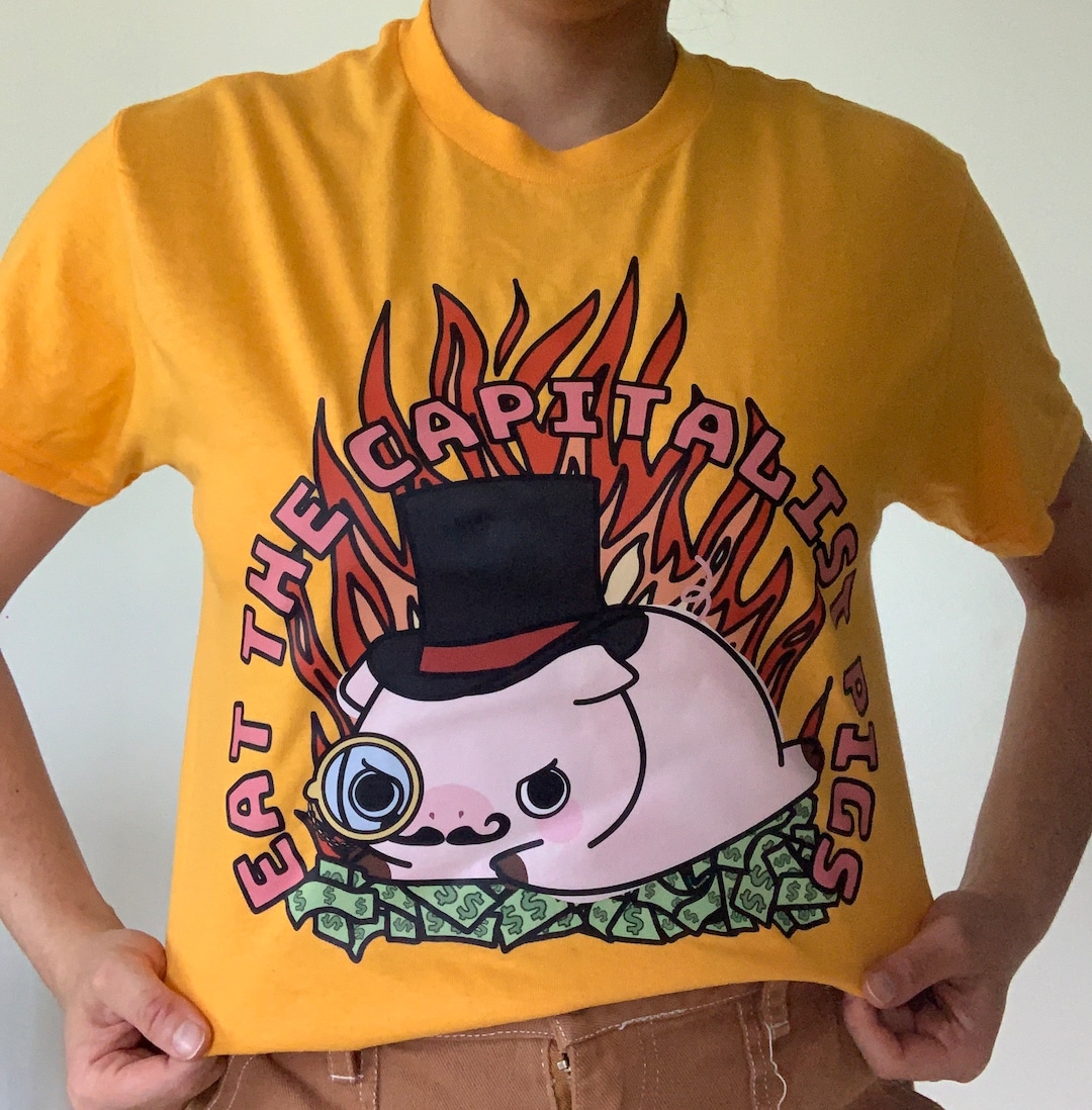 Eat the Capitalist Pigs T Shirt / Cute Funny Anti Capitalism College ...