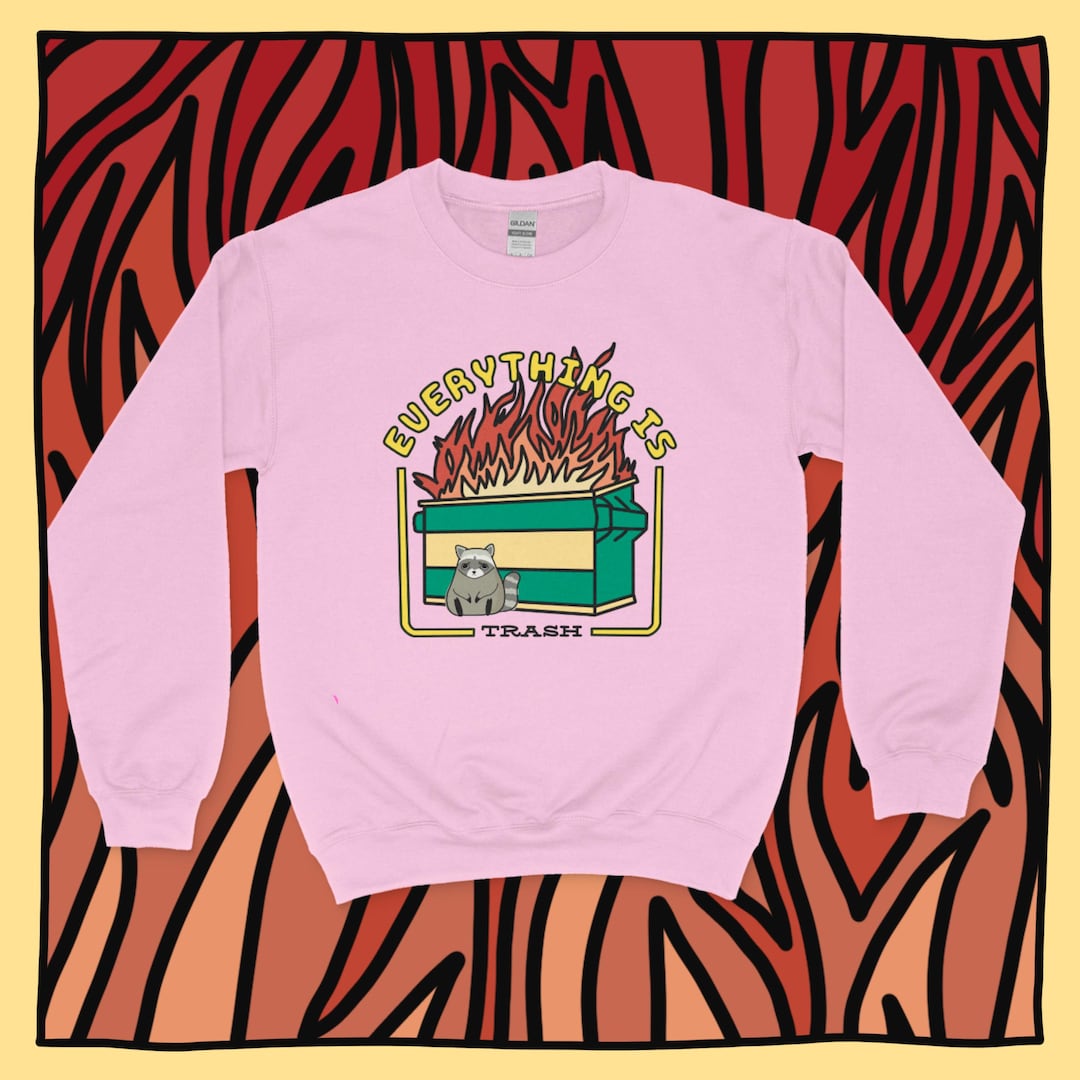 Everything is Trash Sad Raccoon Sweatshirt / Trashy Animal Dumpster ...