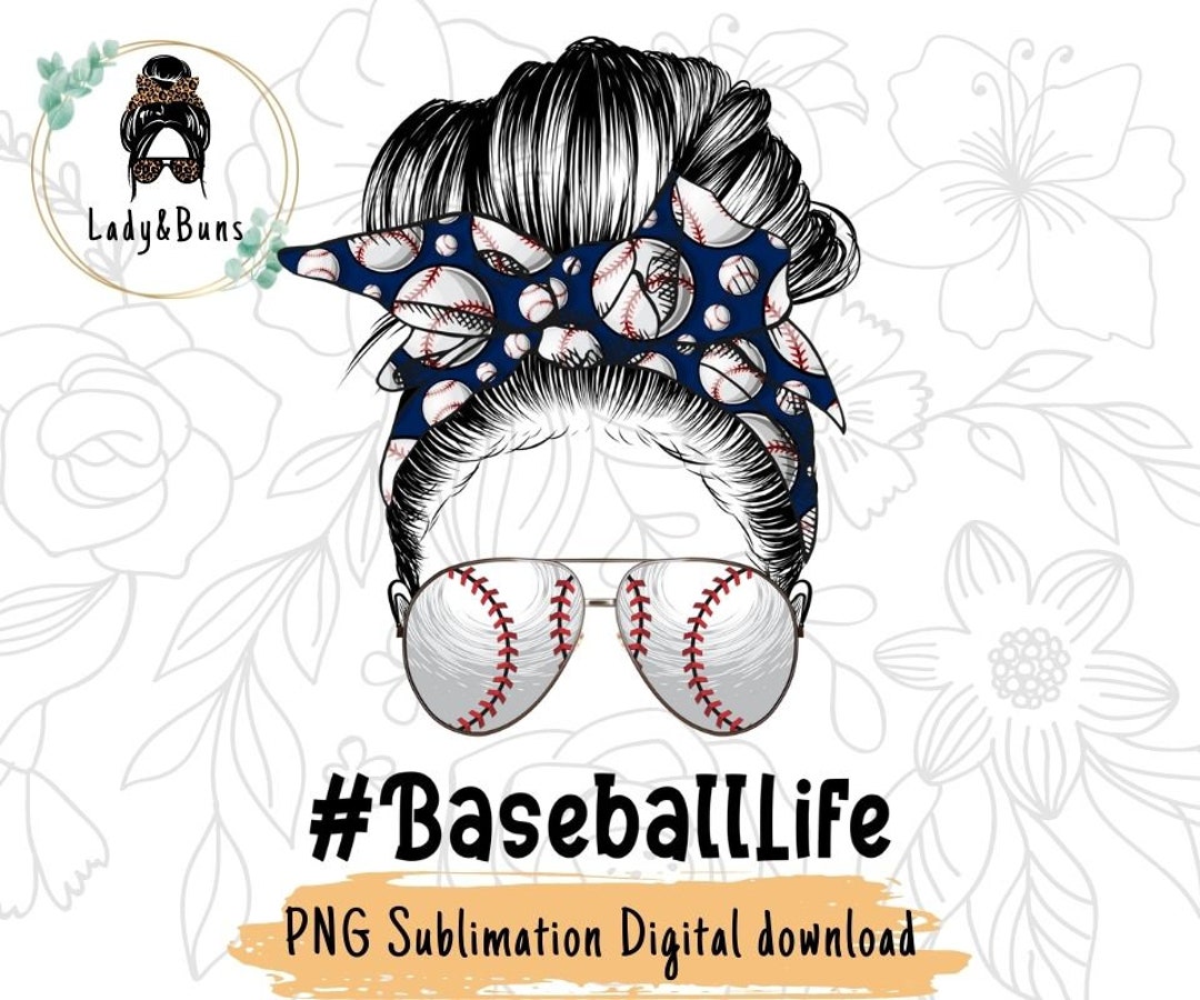 Baseball Life PNG Sublimation Digital Download, Funny Mom Bun Hair ...