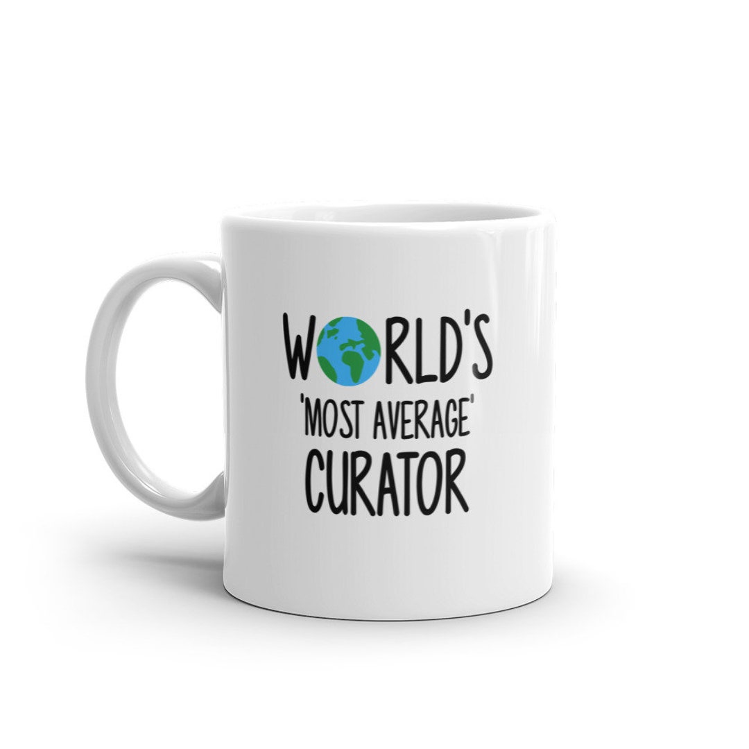 World's Most Average Curator Mug-birthday Gift for Curator-funny Gift ...