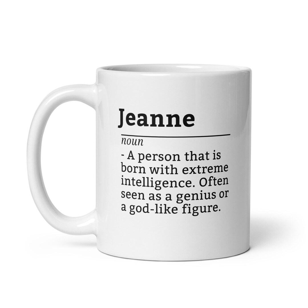 Jeanne Funny Name Mug - Personalized Coffee Cup for Women Named Jeanne ...