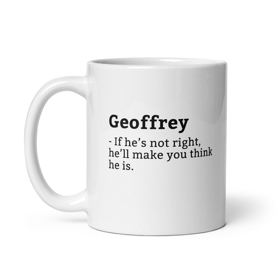 Funny Geoffrey Mug, Sarcastic Geoffrey Mug, Always Right Mug, Geoffrey ...