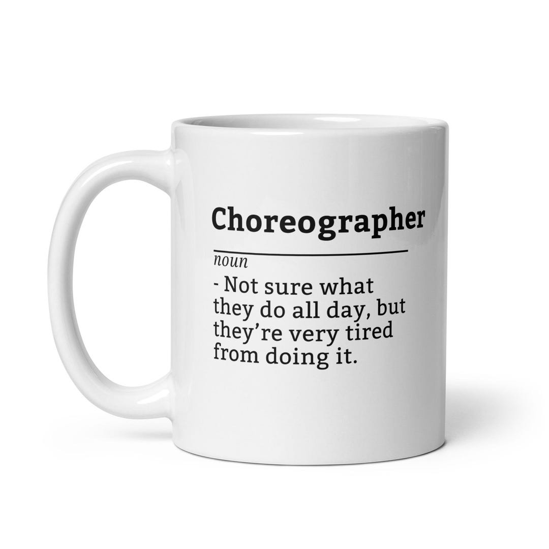Choreographer Definition Mug - Hilarious Gift for Tired Dance ...