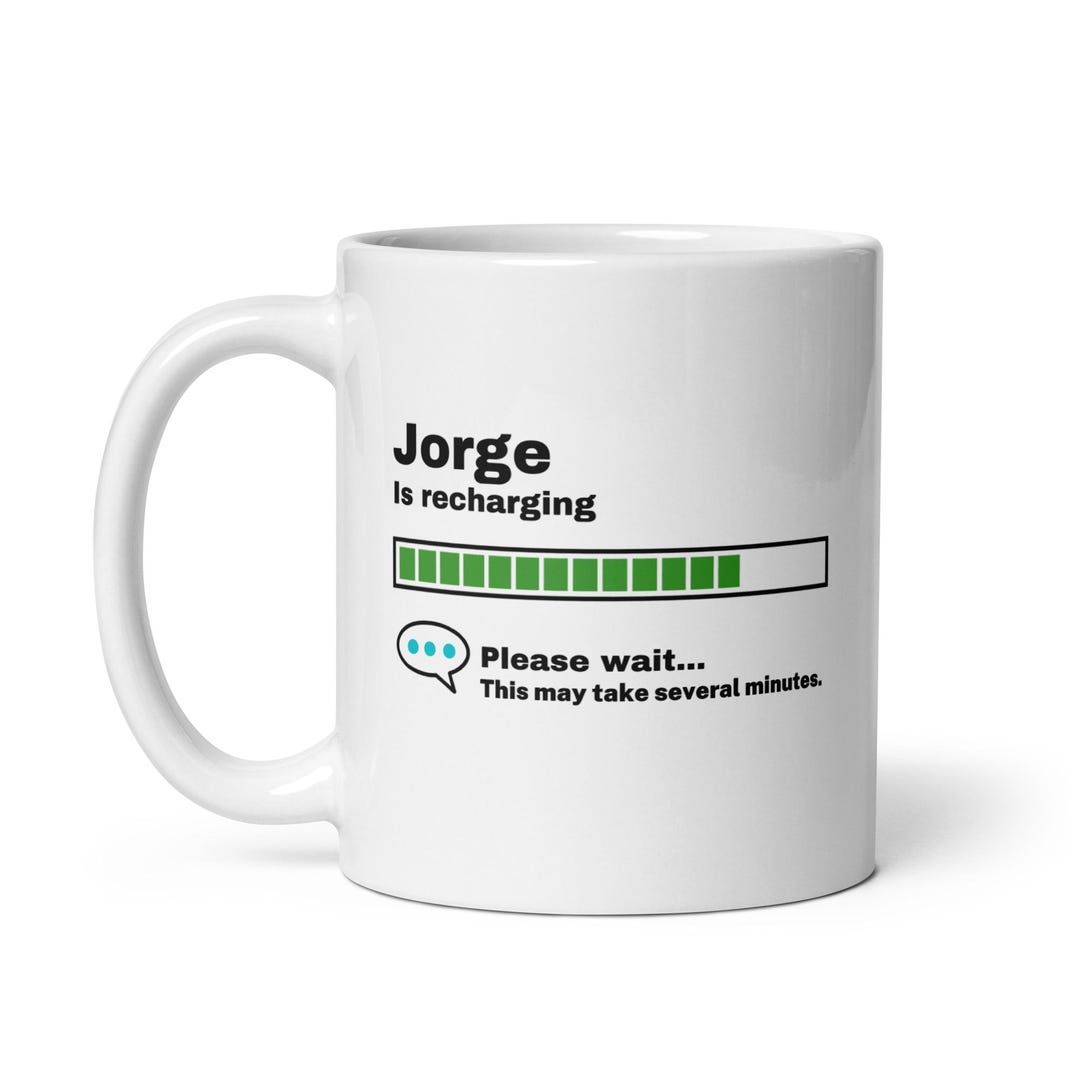 Jorge Mug-jorge Gift-funny Jorge Present-jorge is Recharging-jorge Joke ...