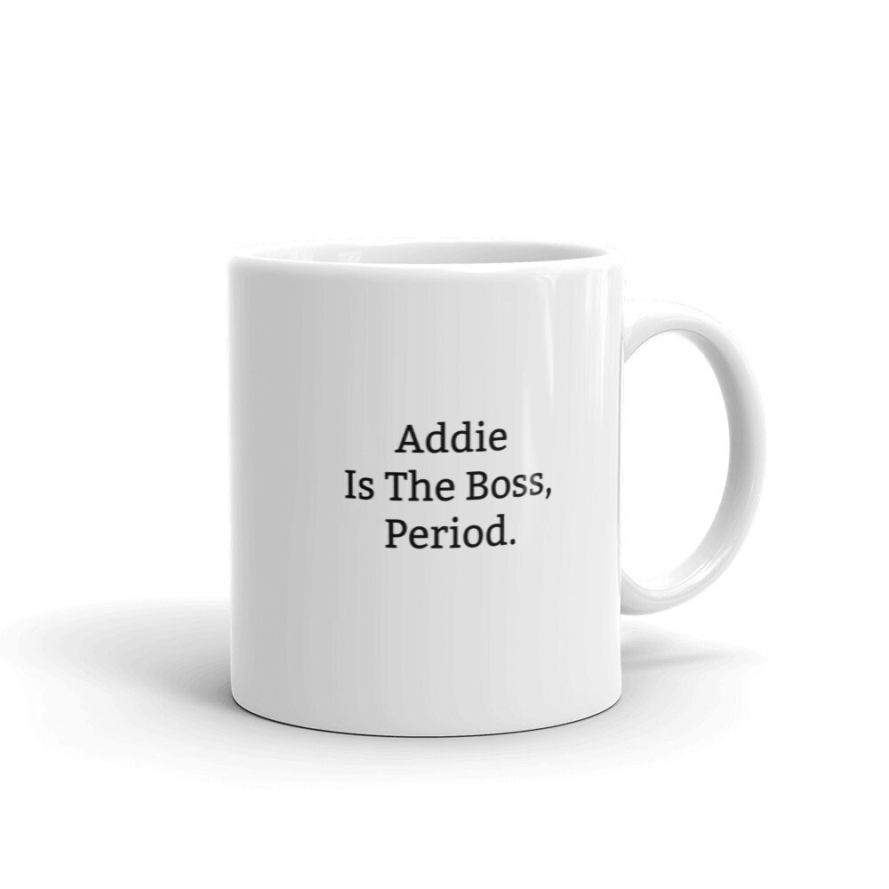Funny Addie Mug-addie is the Boss-funny Addie Gift-mug for - Etsy
