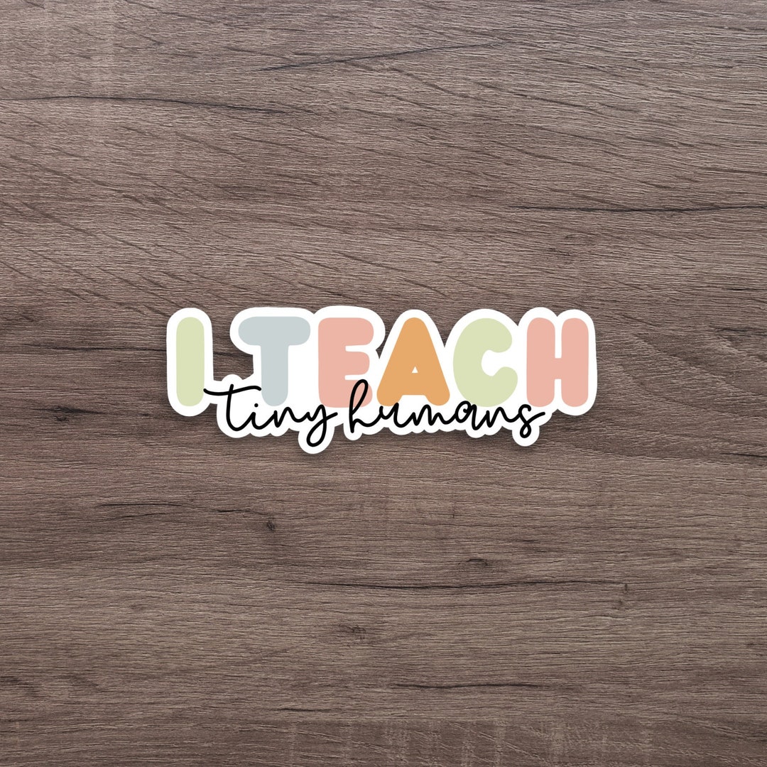 I Teach Tiny Humans Sticker | Cute Sticker | Laptop Sticker | Water ...