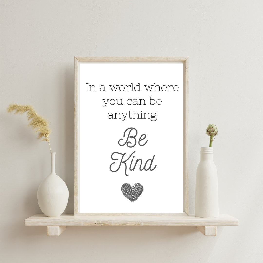 In A World Where You Can Be Anything.... BE KIND - Quote Print | Wall ...
