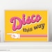Disco Print Disco Slogan Disco Poster Disco This Way - Etsy