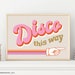 Disco Print Disco Slogan Disco Poster Disco This Way - Etsy