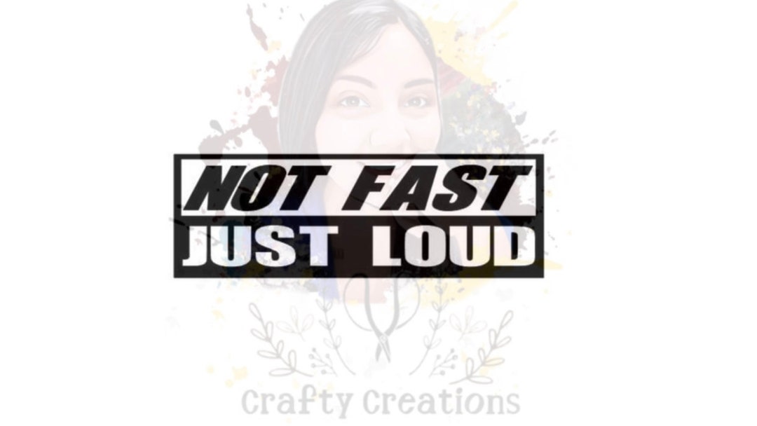 Not Fast Just Loud Decal, Funny Hurmurous Vinyl Car Sticker, Hilarious ...
