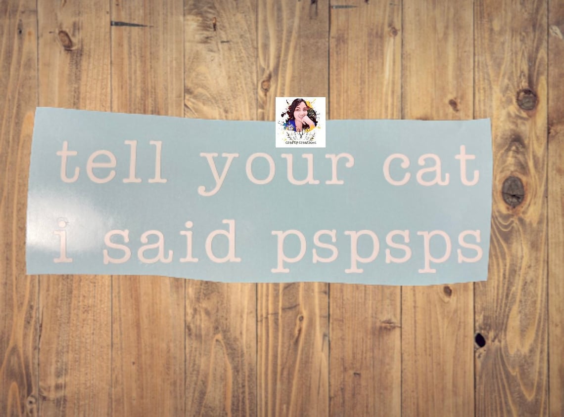 Funny cat decal Tell Your Cat I Said PSPSPS Decal Car Decal | Etsy