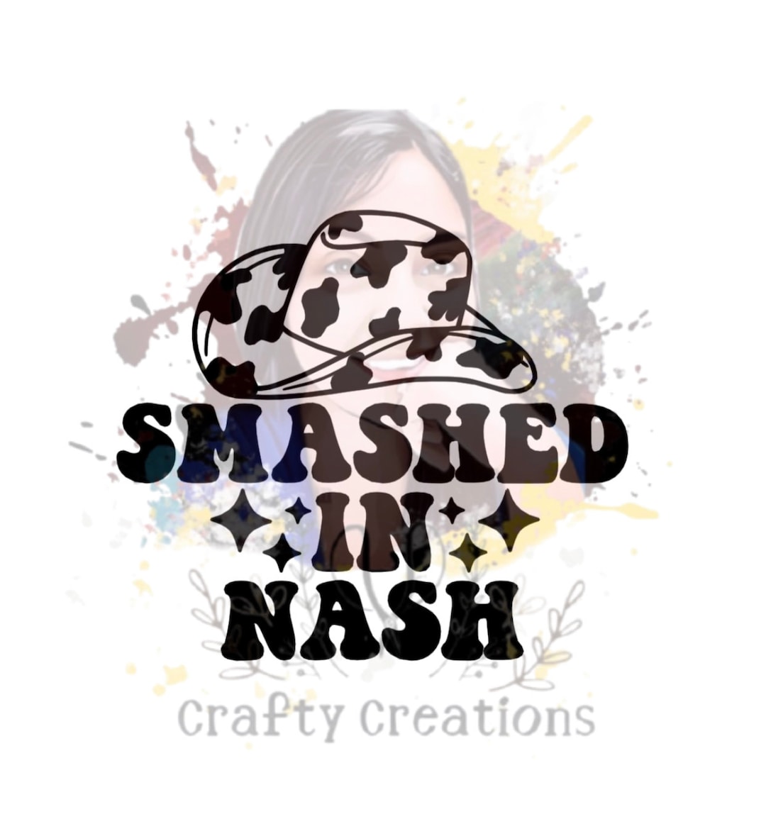 Smashed in Nash SVG PNG, Cowboy Hat Sublimation, Cowgirl PNG, Western ...