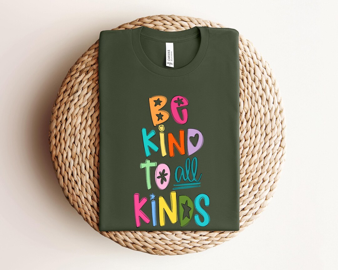 Be Kind to All Kinds Shirt, in A World Where You Can Be Anything Be ...