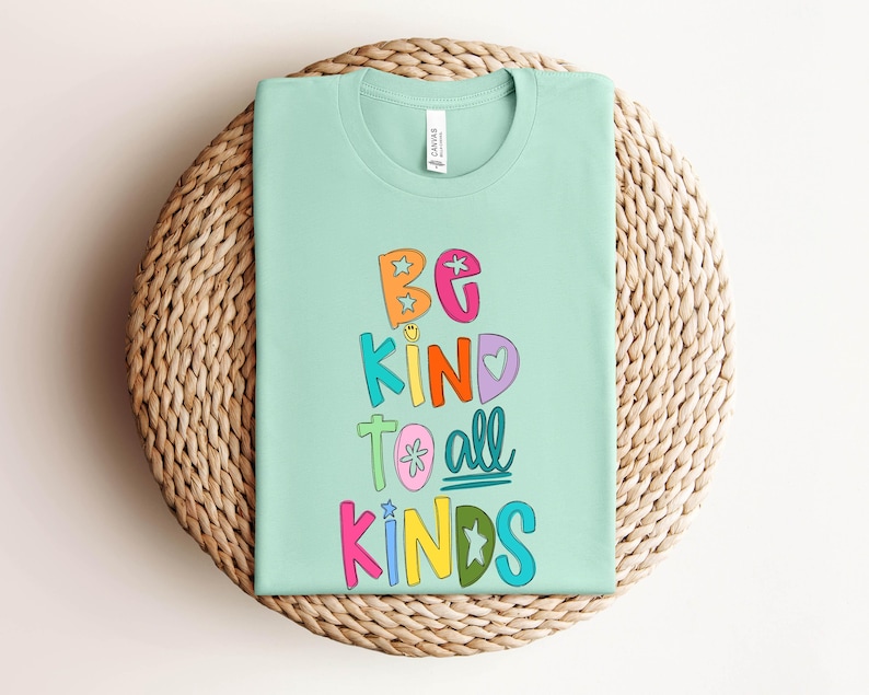 Be Kind to All Kinds Shirt, in A World Where You Can Be Anything Be ...
