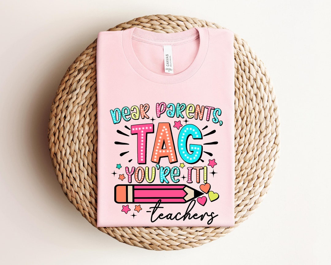 Dear Parents Tag You're It Teachers Shirt, Happy First Day of School ...