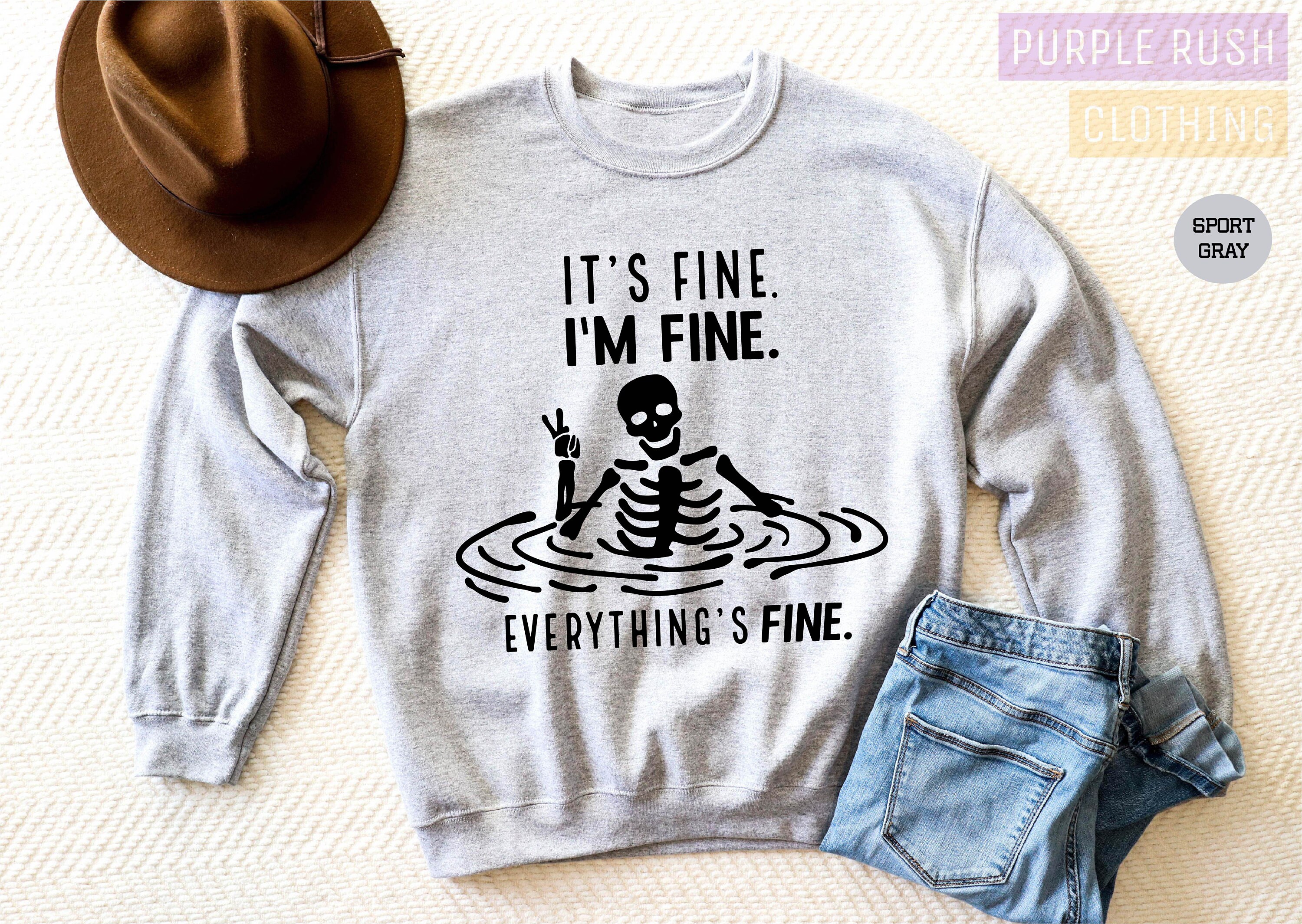 Everything is Fine Skeleton Sweatshirt: Funny Sarcastic Crewneck - Etsy