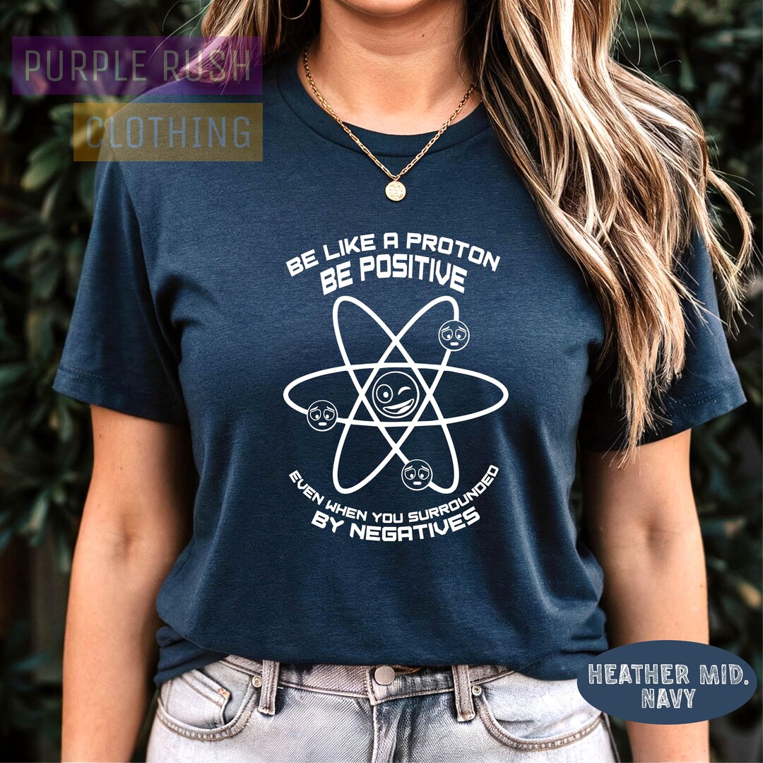 Be Like A Proton Shirt, Teacher Shirt, Positive Shirt, Funny Science ...