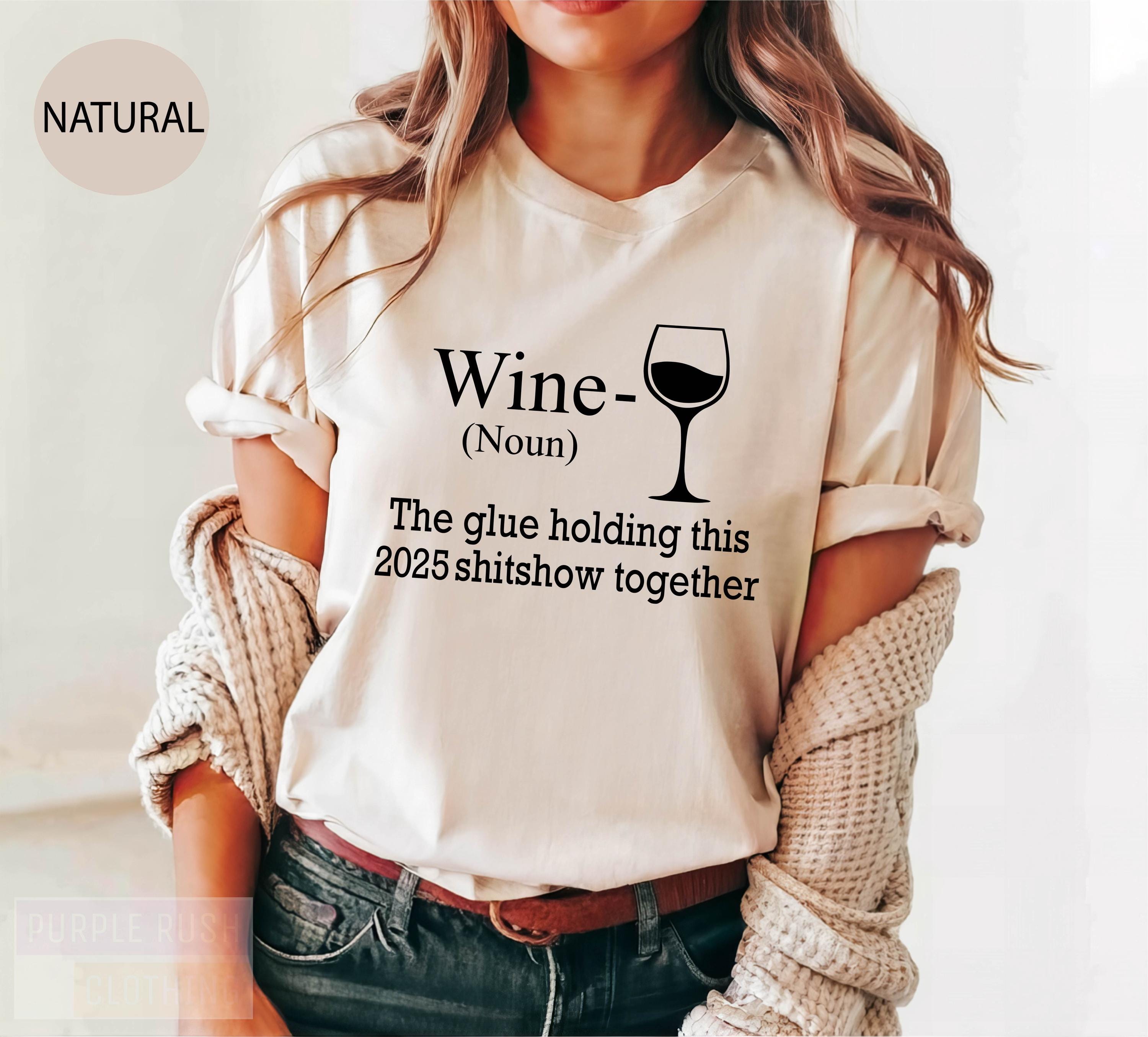 purplerushclothing 2025 Wine Shirt Wine The Glue Holding This 2025 Shitshow Together Wine Shirt Drinking Shirt Wine Lover Gift Gift for Wine Lover